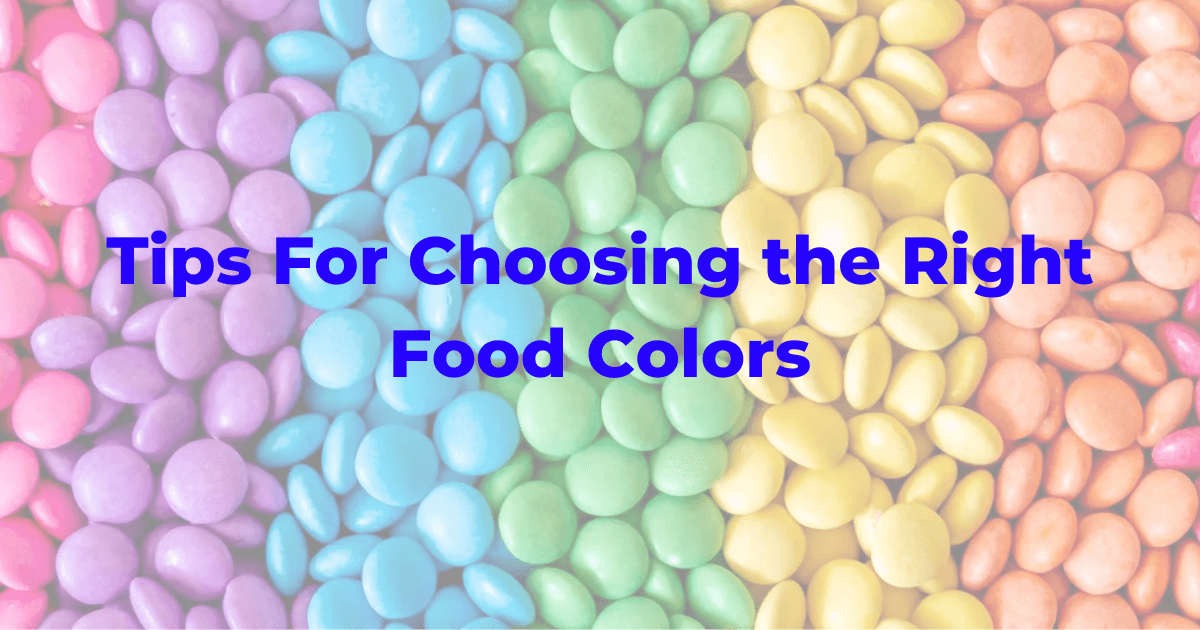 Choosing the Right Food Colors: A Complete Guide Choosing the Right Food Colors: A Complete Guide